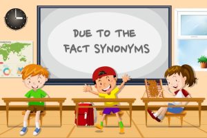 Due To The Fact Synonyms - Other Ways To Say Due To The Fact