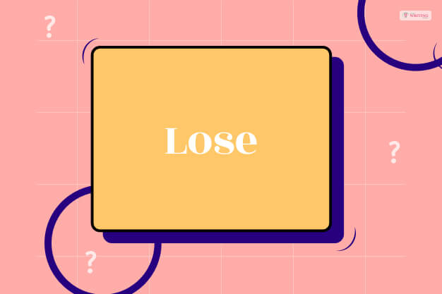 Loose vs Lose: How And When To Use These